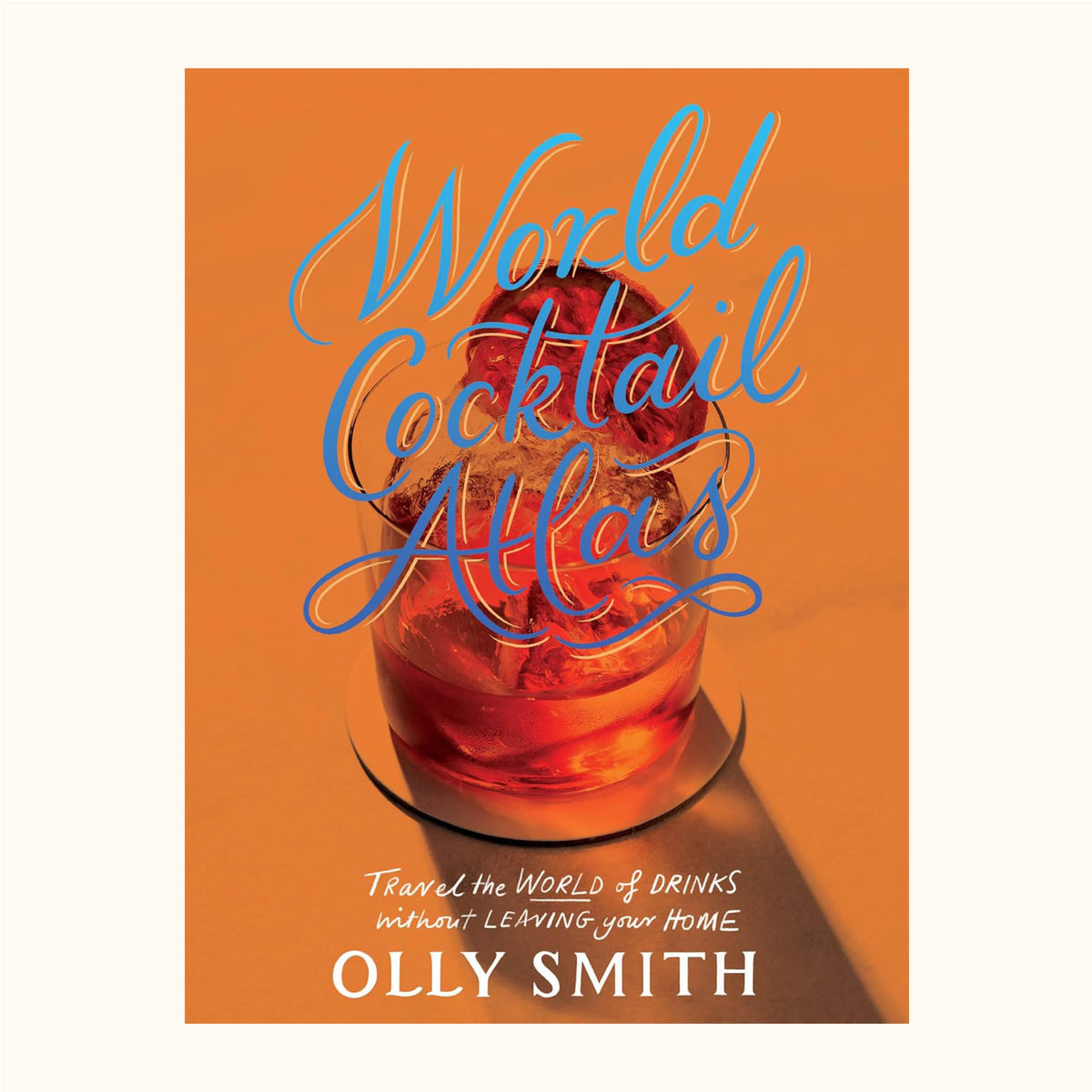 World Cocktail Atlas: Travel the World of Drinks Without Leaving Home ...